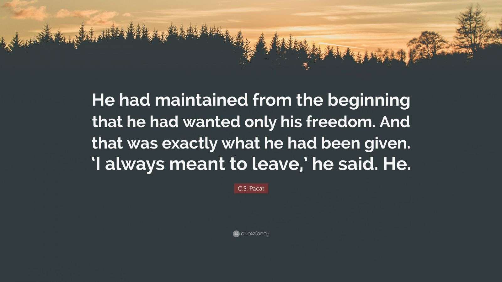 C.S. Pacat Quote: “He had maintained from the beginning that he had ...