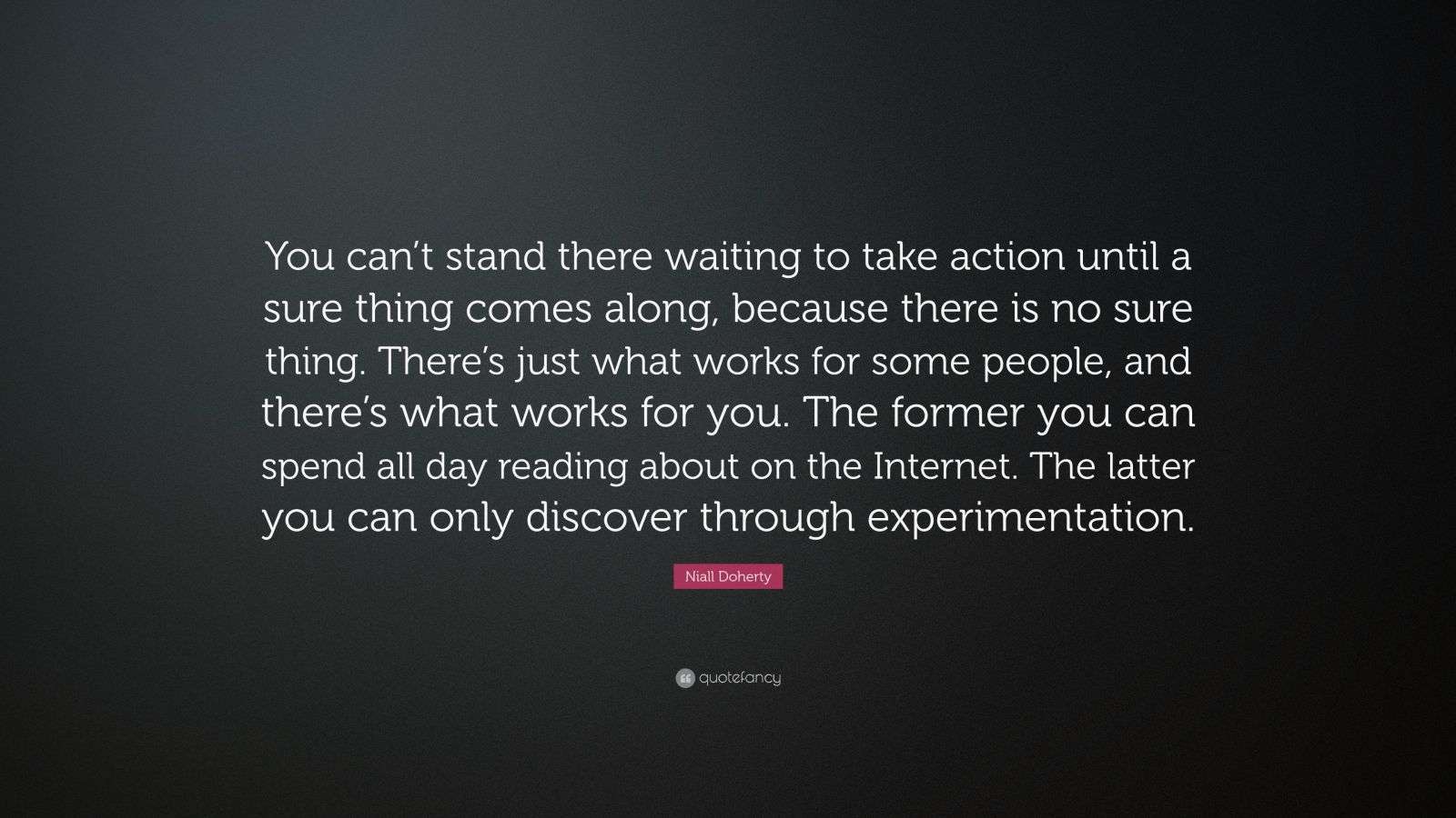 Niall Doherty Quote: “You can’t stand there waiting to take action ...