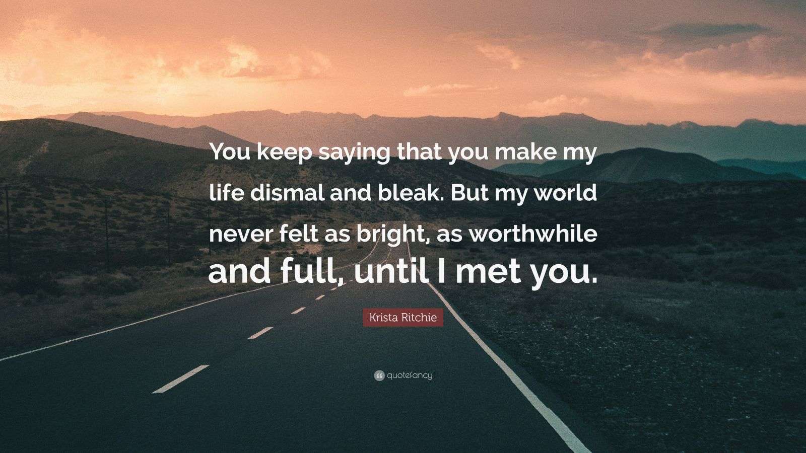 Krista Ritchie Quote: “You keep saying that you make my life dismal and ...