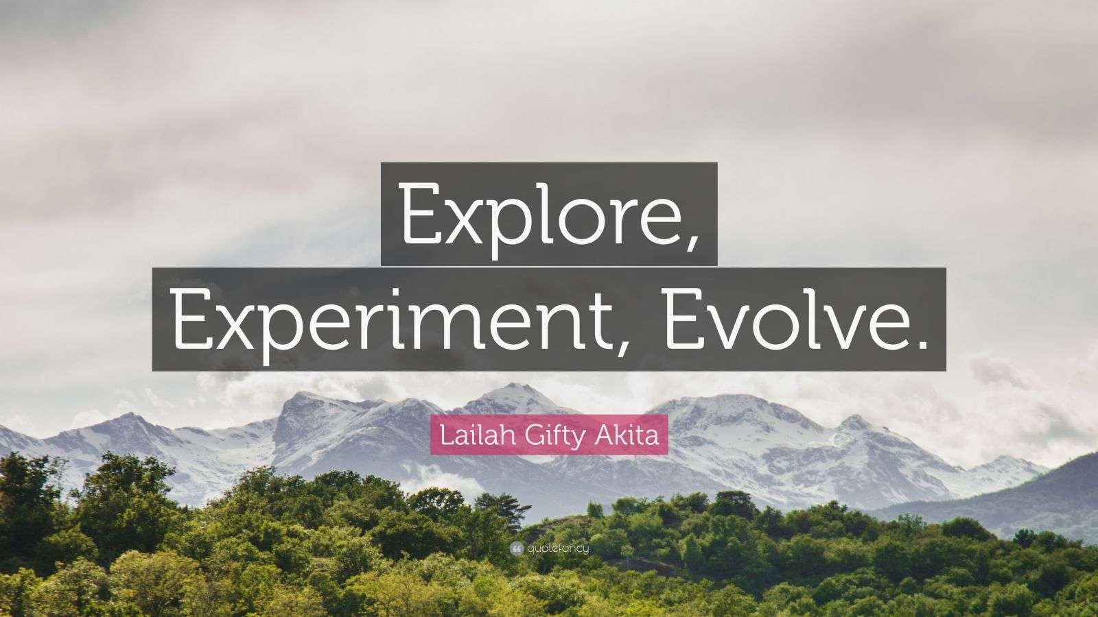 Lailah Gifty Akita Quote: “Explore, Experiment, Evolve.”