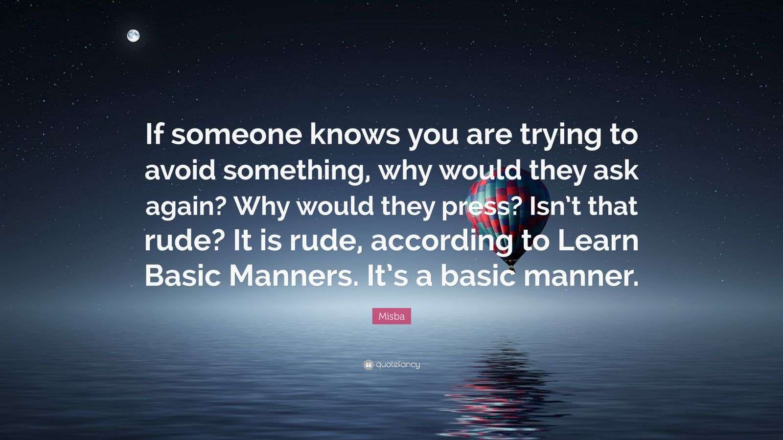 Misba Quote: “If someone knows you are trying to avoid something, why would they ask again? Why ...