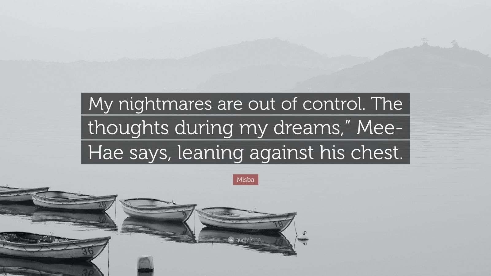 Misba Quote: “My nightmares are out of control. The thoughts during my ...