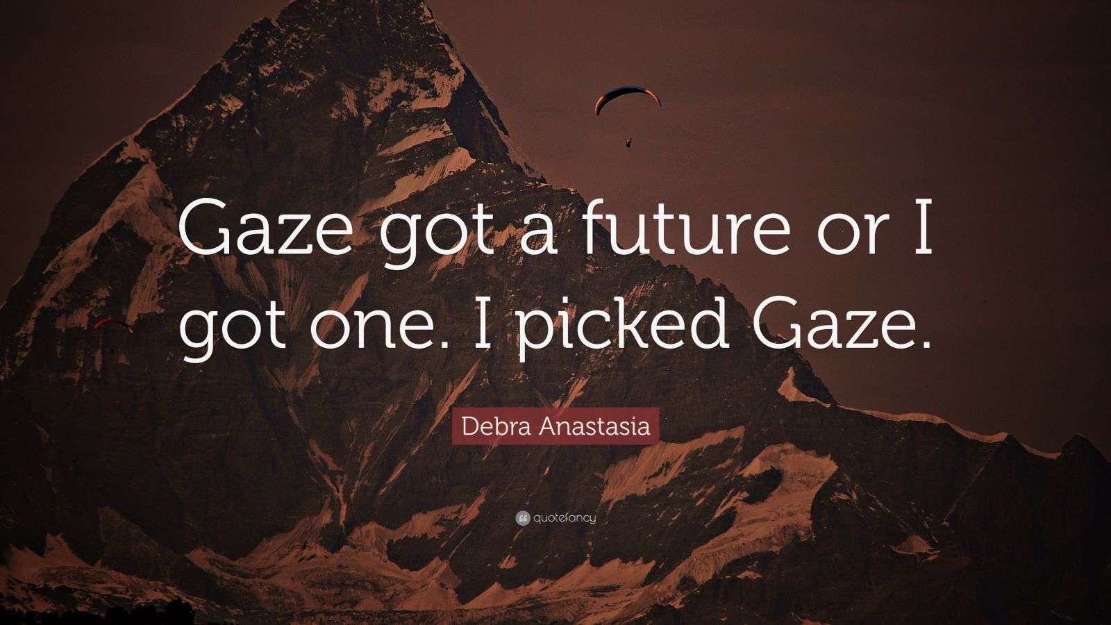 Debra Anastasia Quote: “Gaze got a future or I got one. I picked Gaze.”
