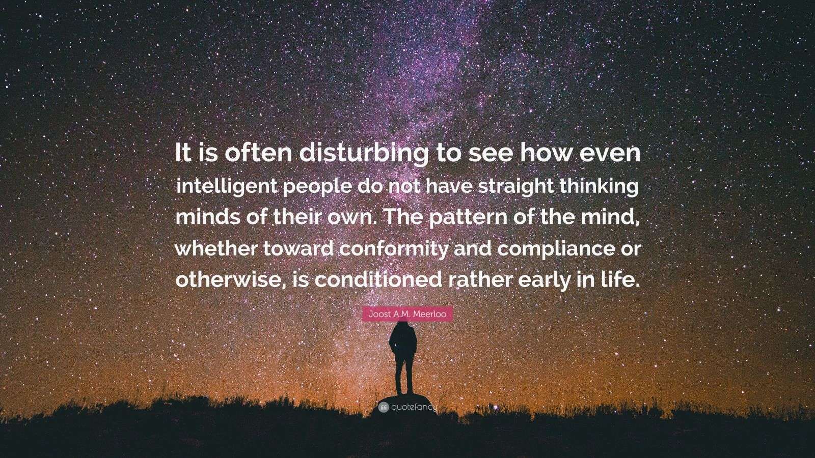 Joost A.M. Meerloo Quote: “It is often disturbing to see how even ...