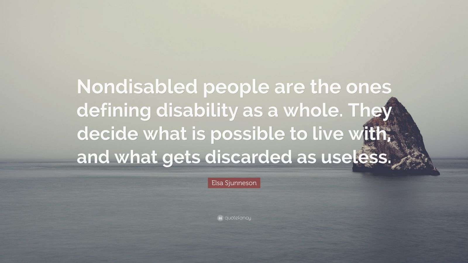 Elsa Sjunneson Quote: “Nondisabled people are the ones defining ...