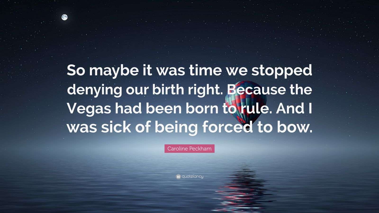 Caroline Peckham Quote: “So maybe it was time we stopped denying our ...