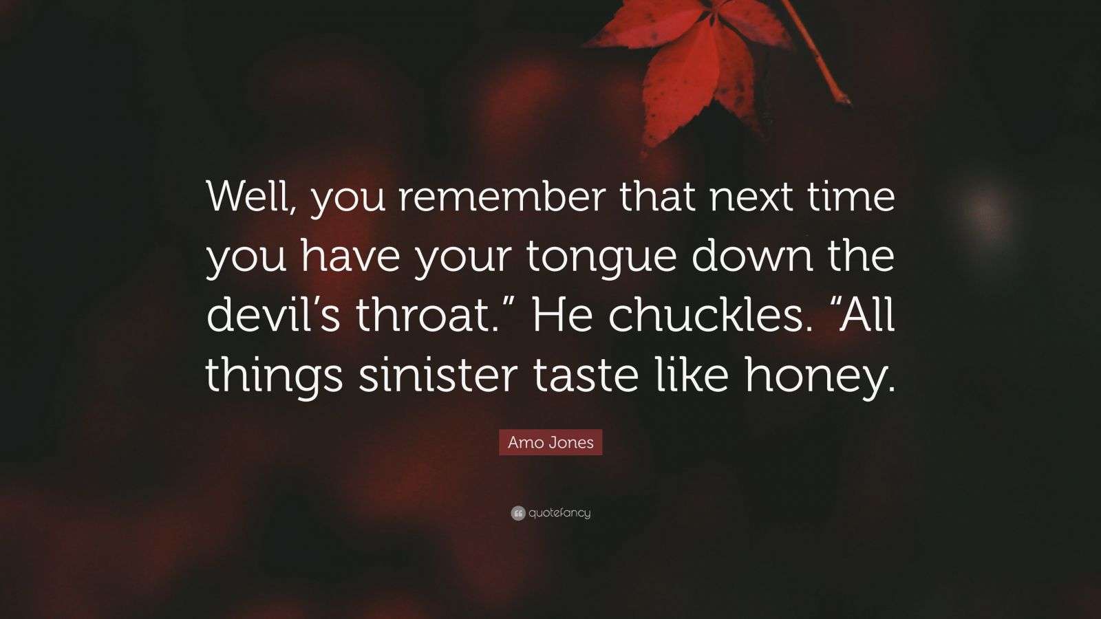 Amo Jones Quote: “Well, you remember that next time you have your ...