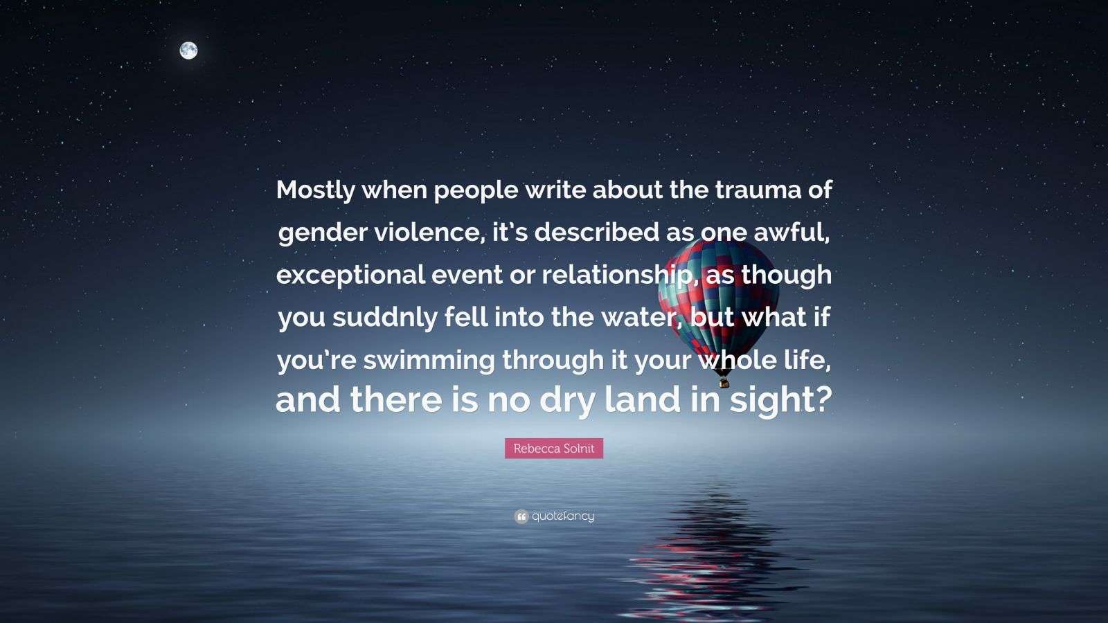 Rebecca Solnit Quote: “Mostly when people write about the trauma of ...