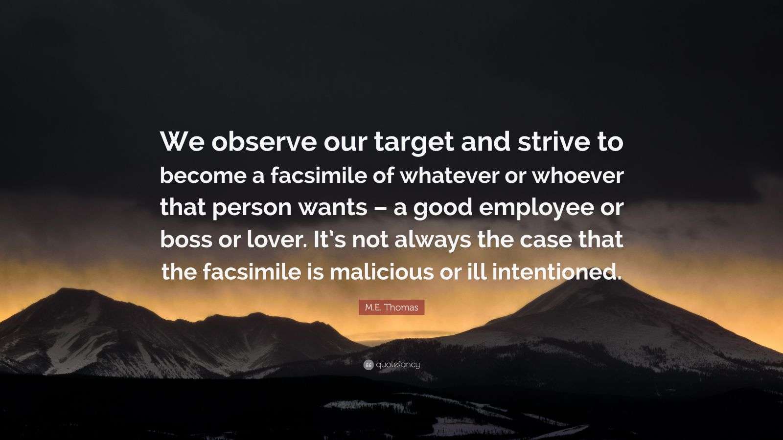 M.E. Thomas Quote: “We observe our target and strive to become a ...