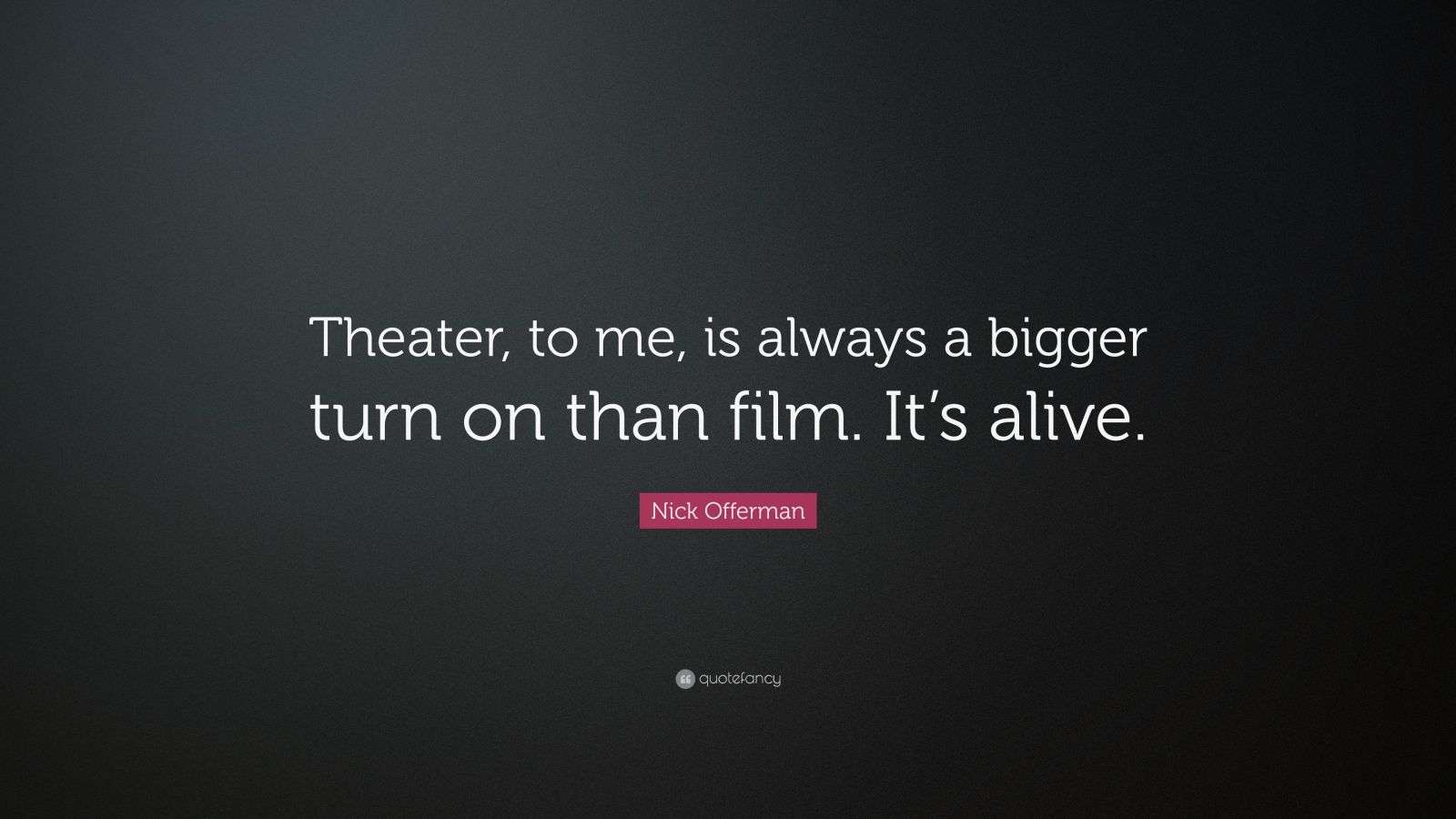Nick Offerman Quote: “Theater, to me, is always a bigger turn on than ...