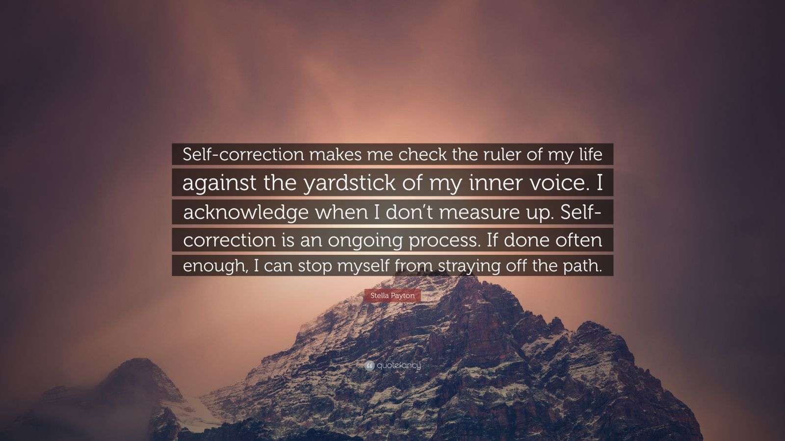 Stella Payton Quote: “Self-correction makes me check the ruler of my ...