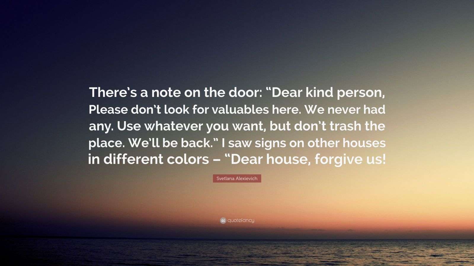Svetlana Alexievich Quote: “There’s a note on the door: “Dear kind ...