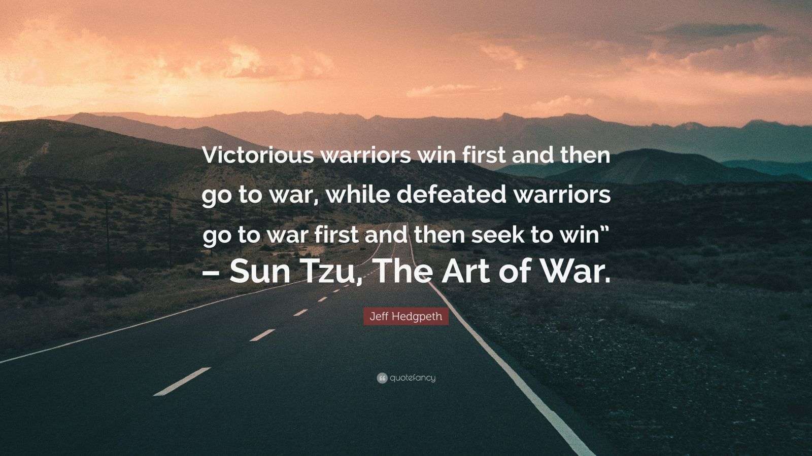 Jeff Hedgpeth Quote: “Victorious warriors win first and then go to war ...