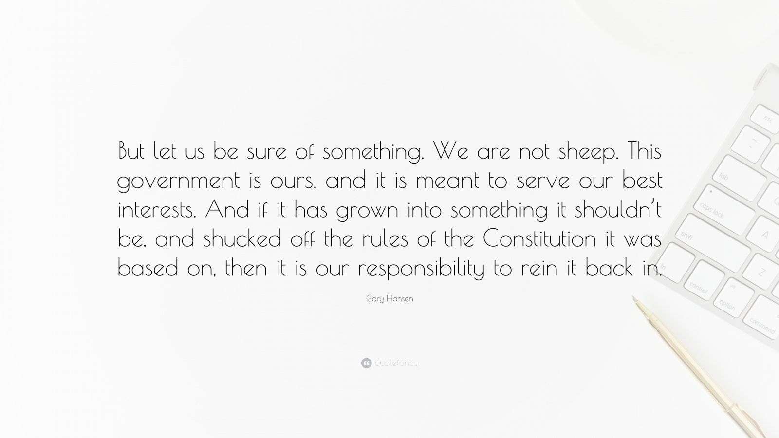 Gary Hansen Quote: “But let us be sure of something. We are not sheep ...