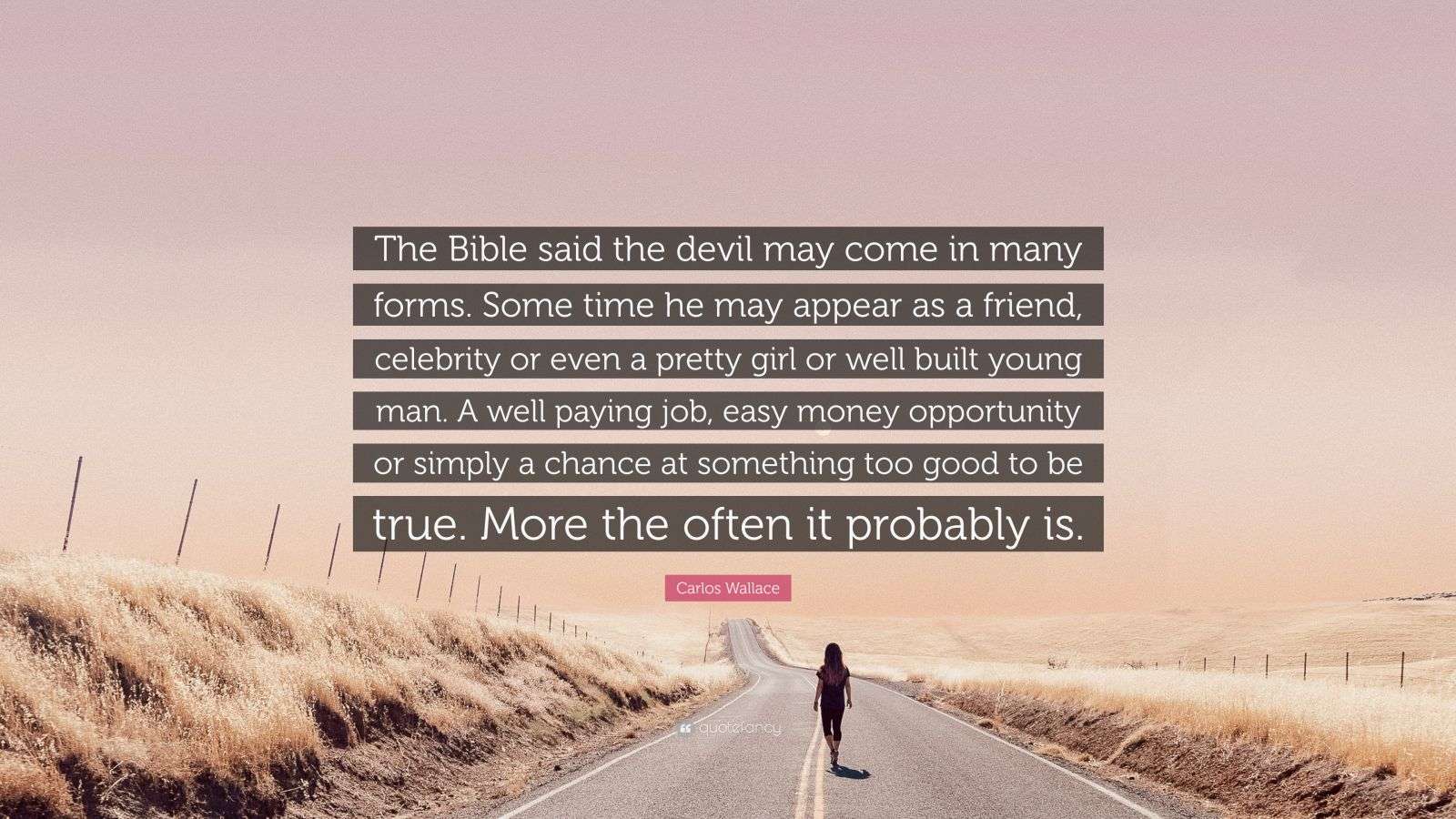 Carlos Wallace Quote: “The Bible said the devil may come in many forms ...
