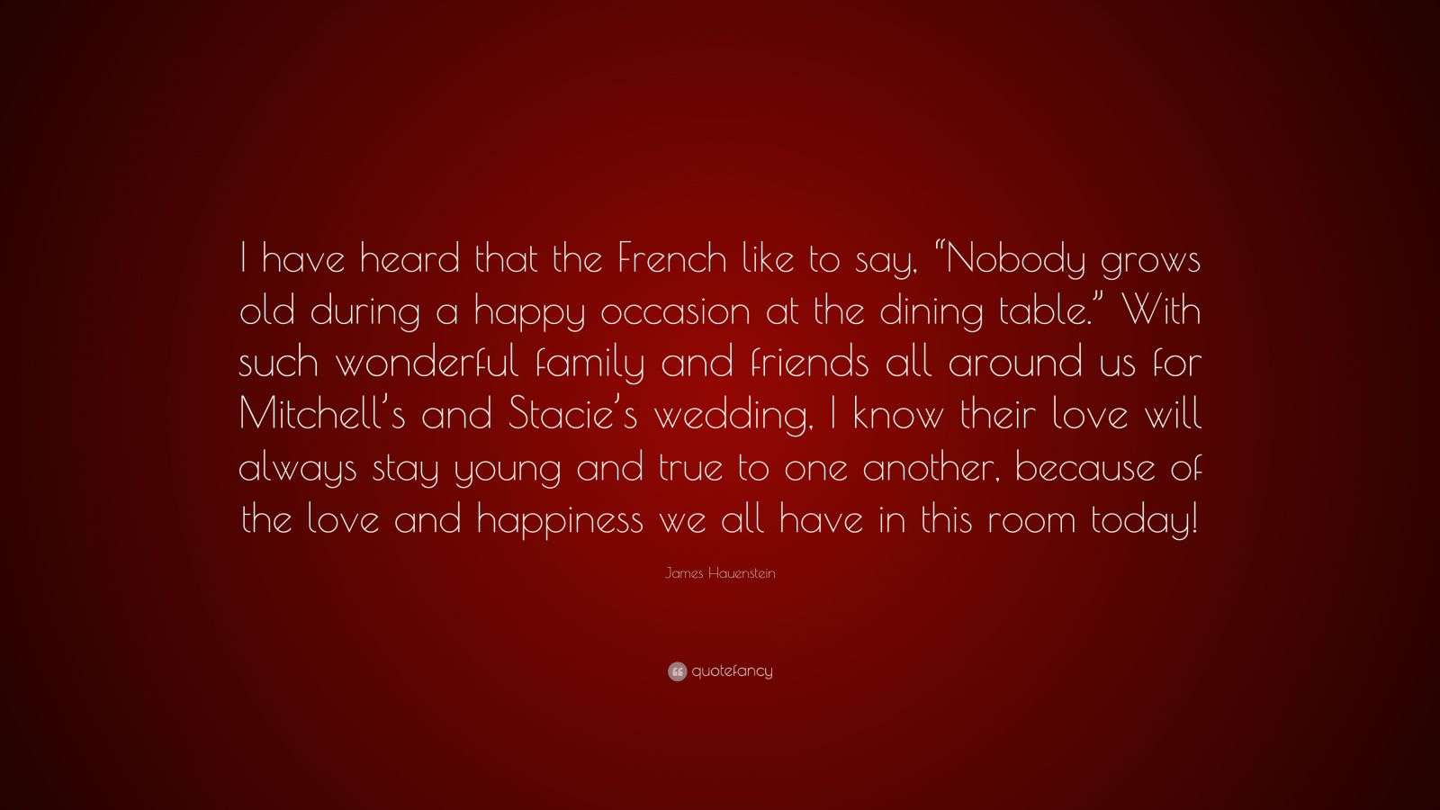 James Hauenstein Quote: “I have heard that the French like to say ...