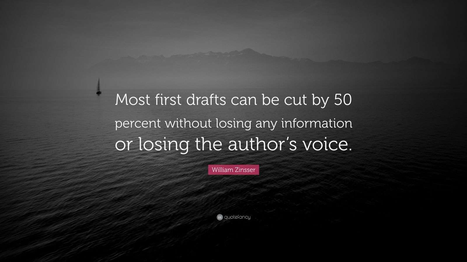 “Most first drafts can be cut by 50 percent without losing any ...