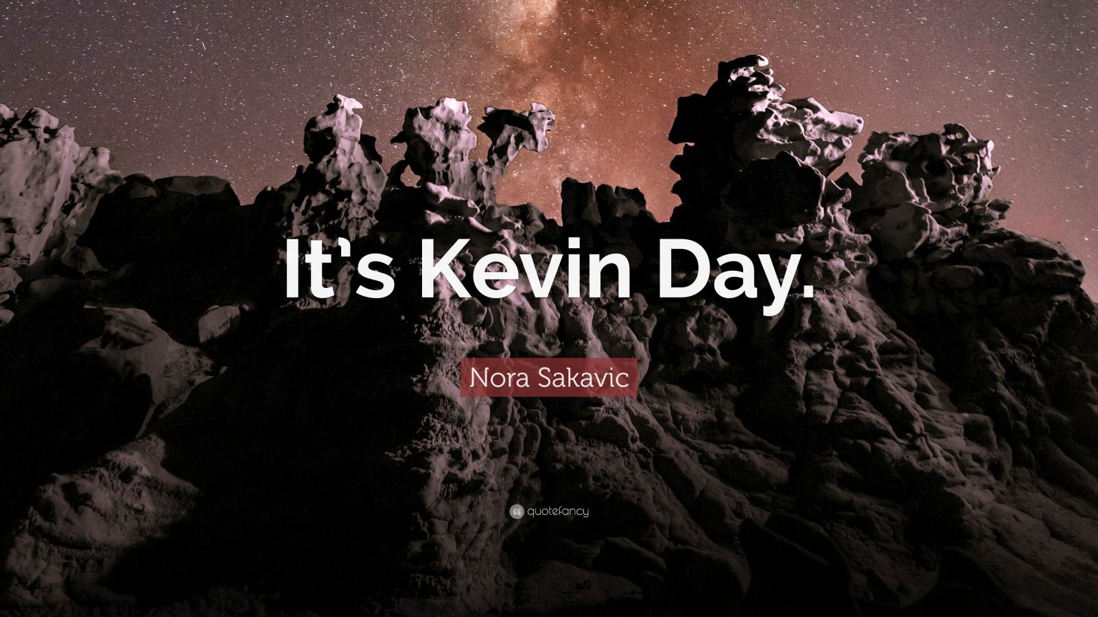 Nora Sakavic Quote: “It’s Kevin Day.”