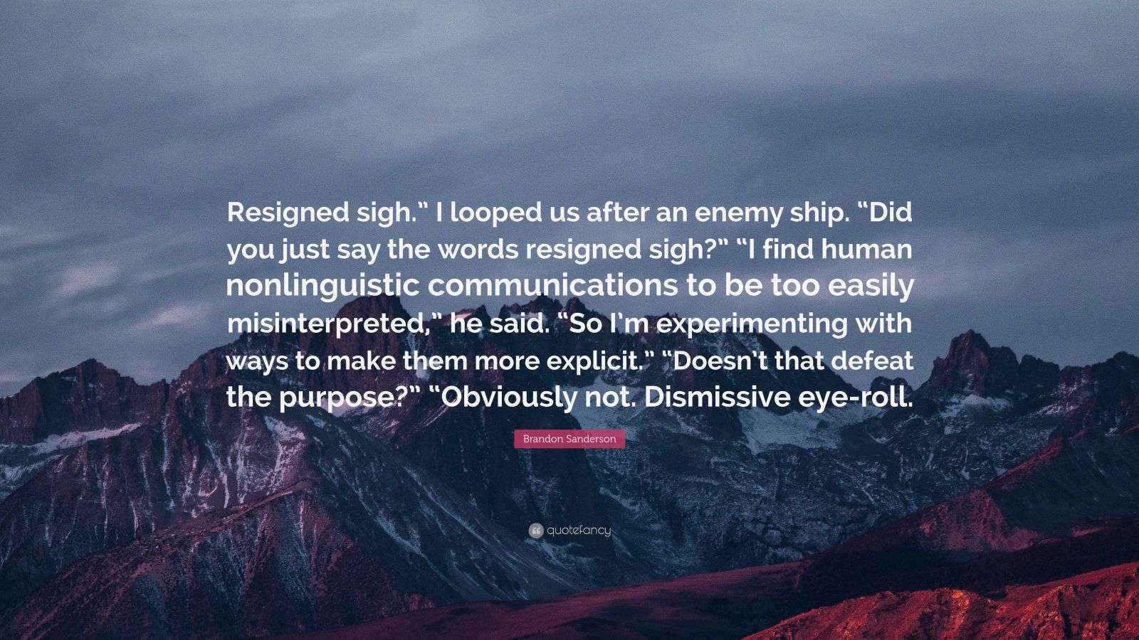 Brandon Sanderson Quote: “Resigned sigh.” I looped us after an enemy ...