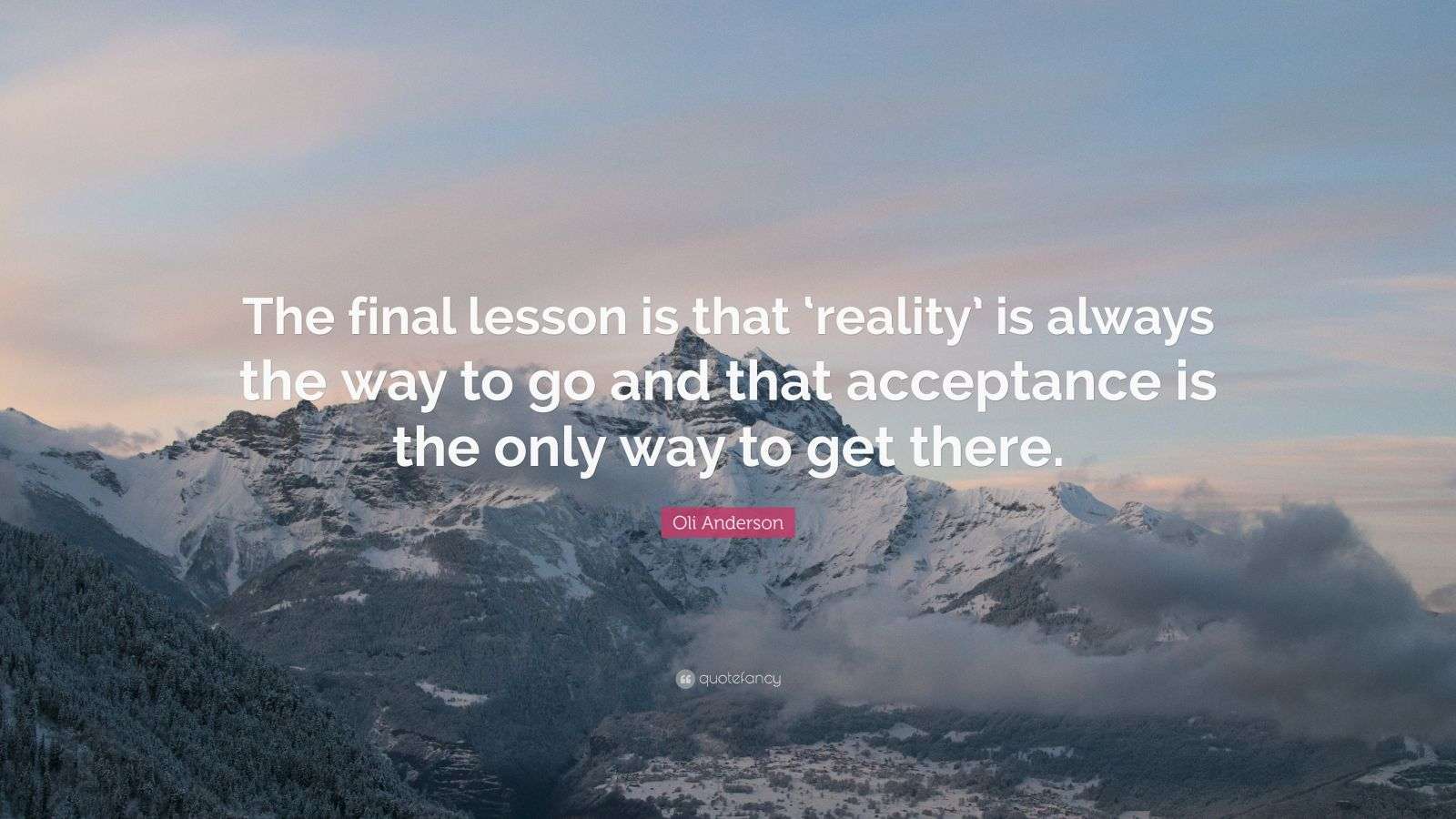 Oli Anderson Quote: “The final lesson is that ‘reality’ is always the ...