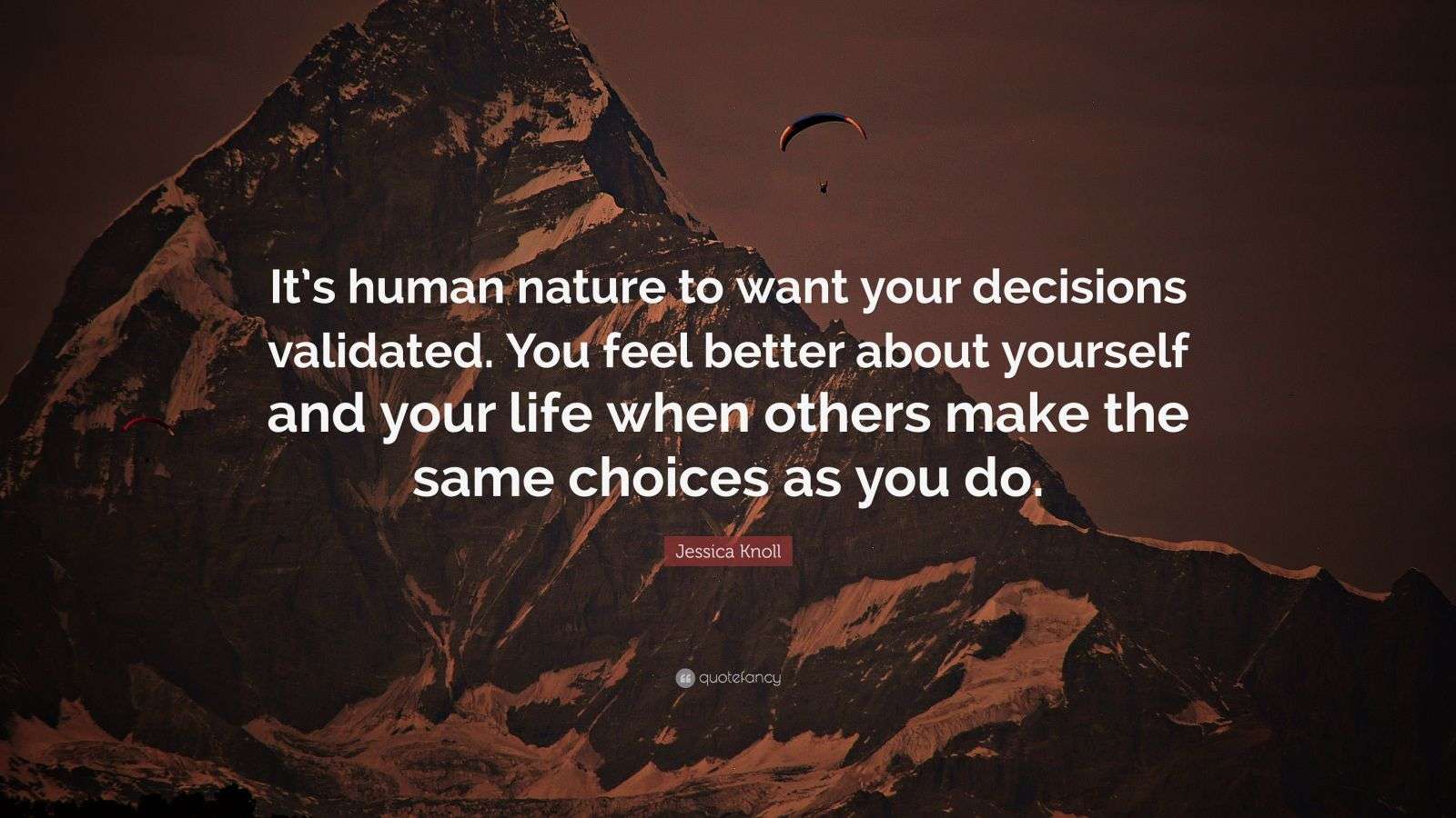Jessica Knoll Quote: “It’s human nature to want your decisions ...
