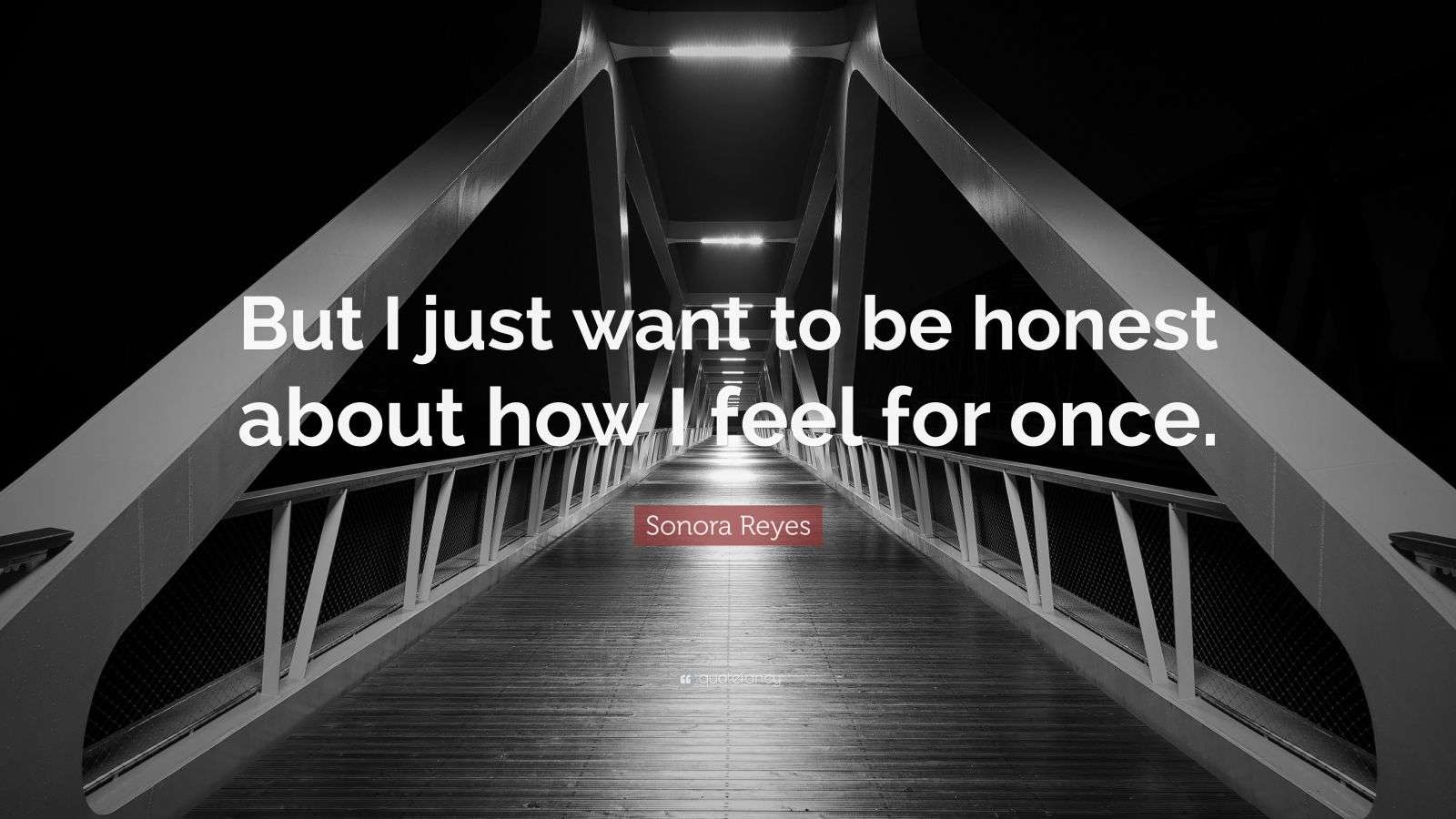 Sonora Reyes Quote: “But I just want to be honest about how I feel for ...
