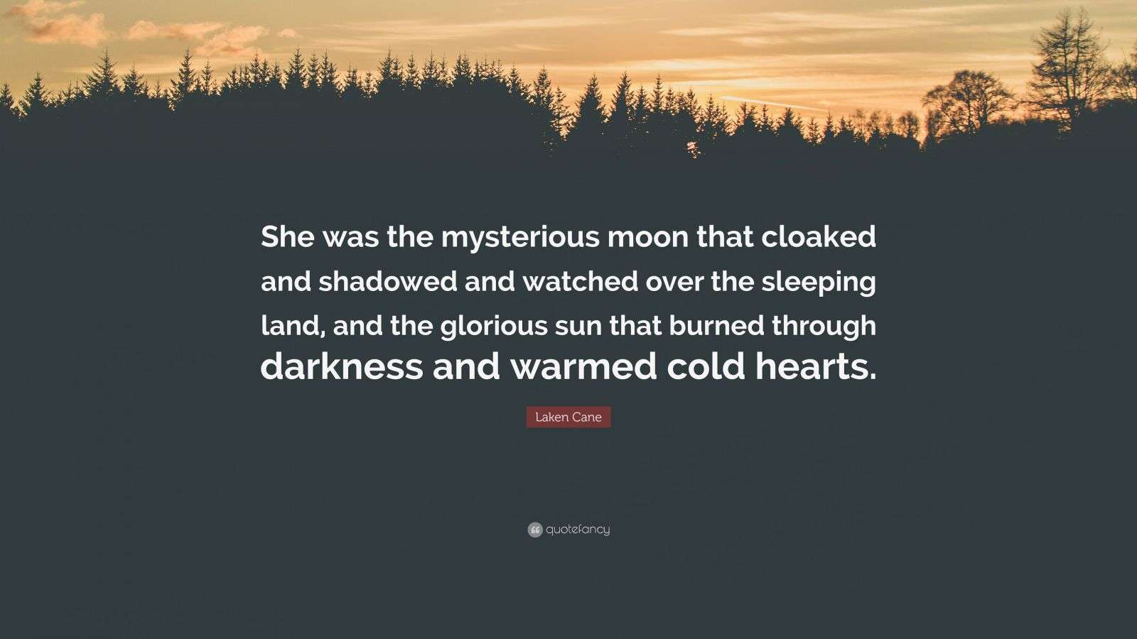 Laken Cane Quote: “She was the mysterious moon that cloaked and ...