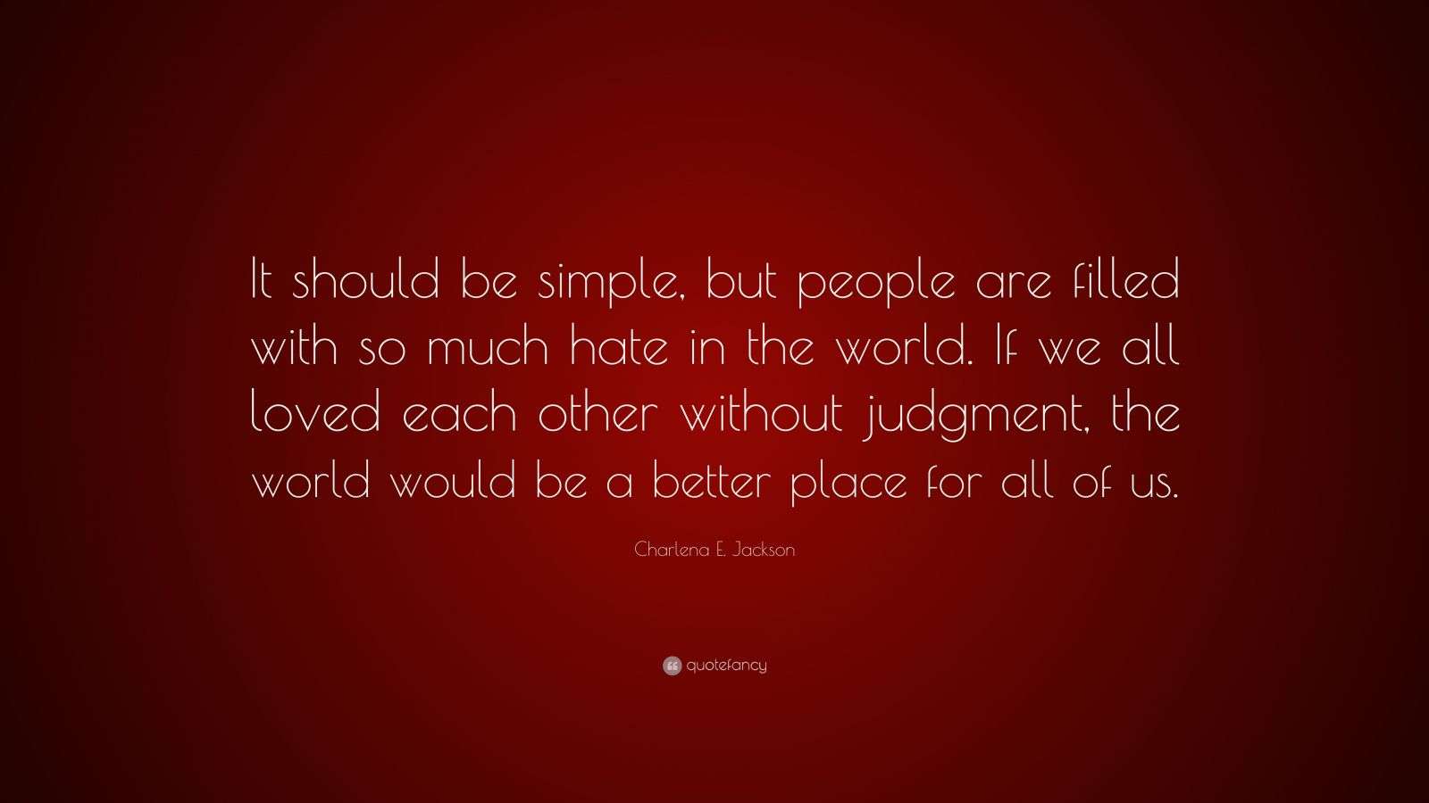 Charlena E. Jackson Quote: “It should be simple, but people are filled ...