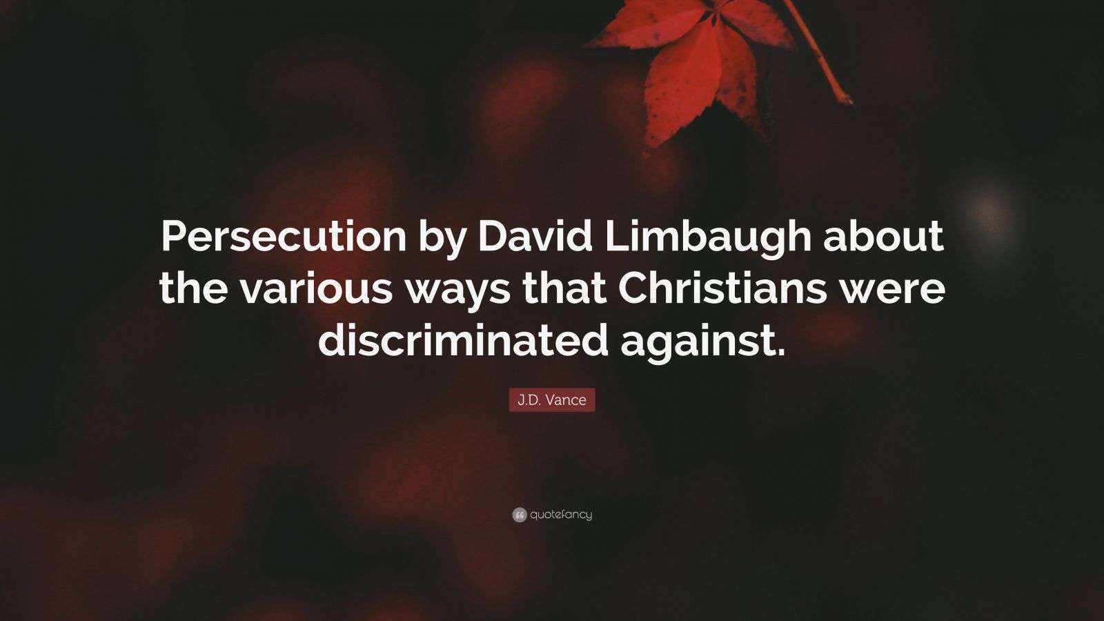 J.D. Vance Quote: “Persecution by David Limbaugh about the various ways ...