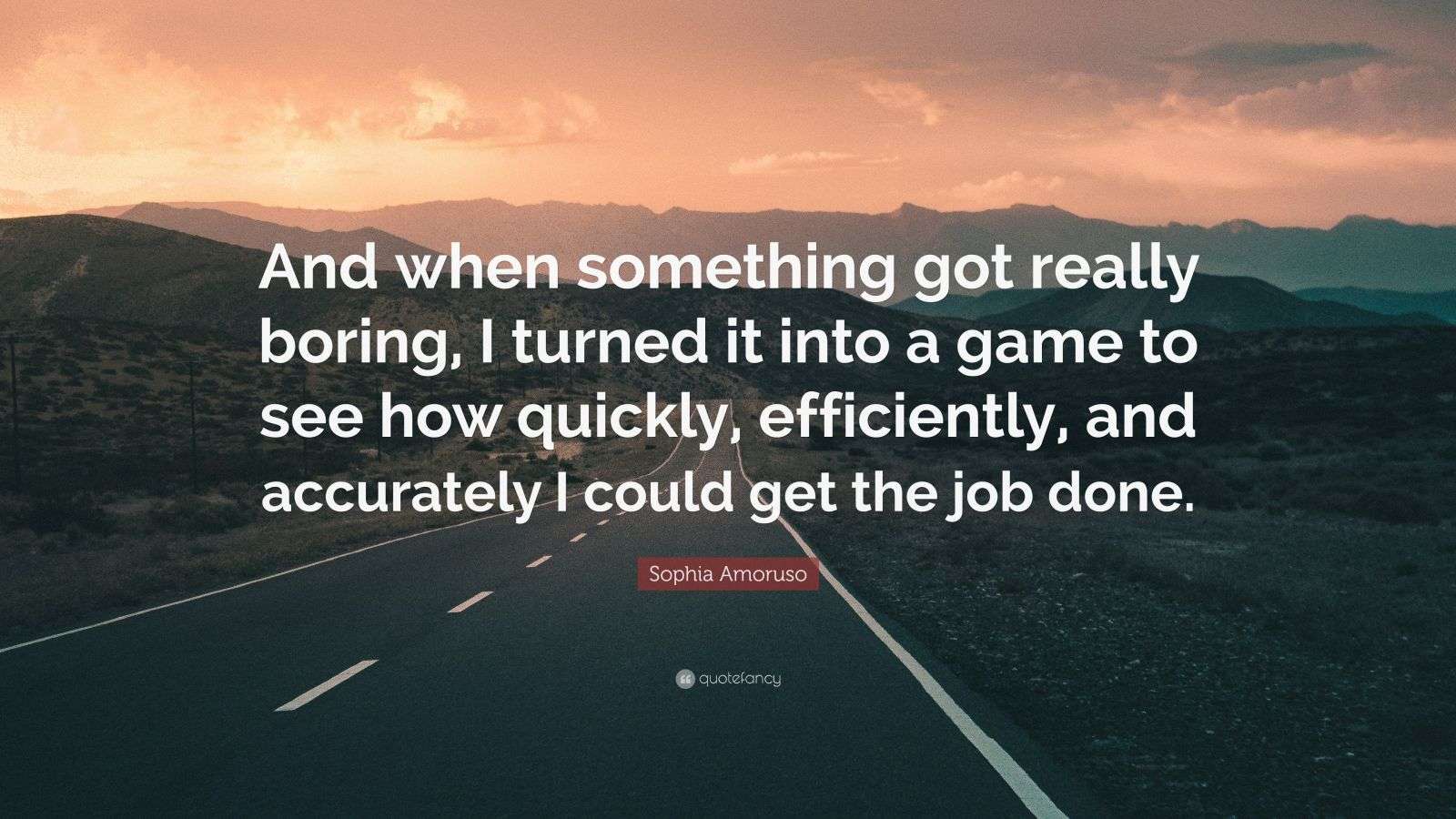 Sophia Amoruso Quote: “And when something got really boring, I turned ...