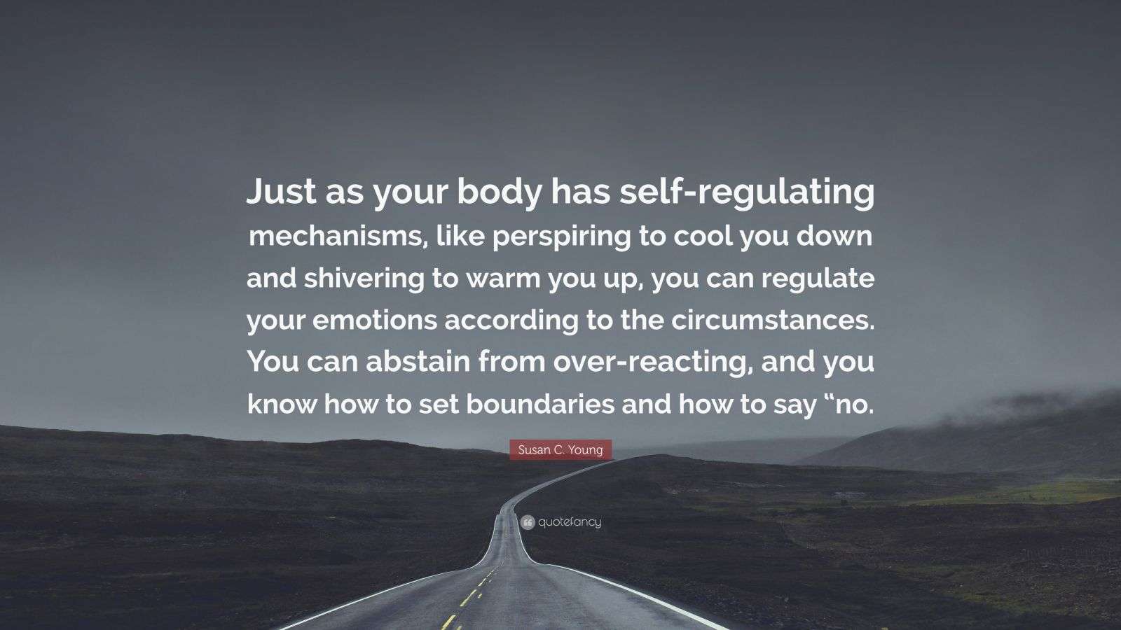 Susan C. Young Quote: “Just as your body has self-regulating mechanisms ...