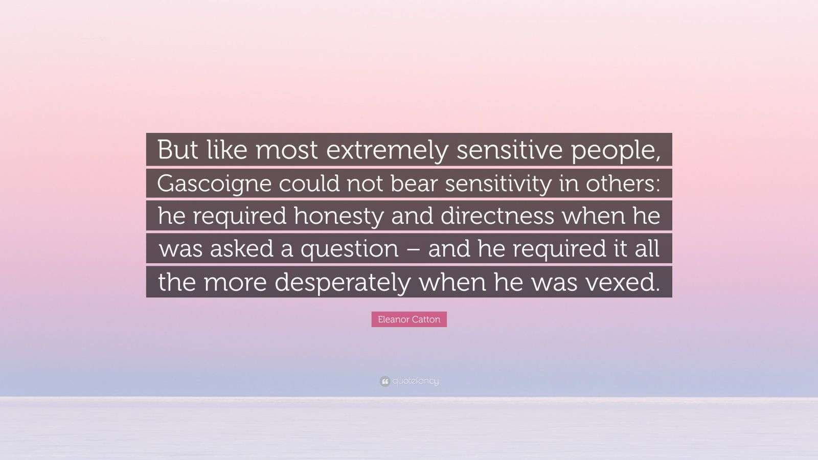 Eleanor Catton Quote: “But like most extremely sensitive people ...