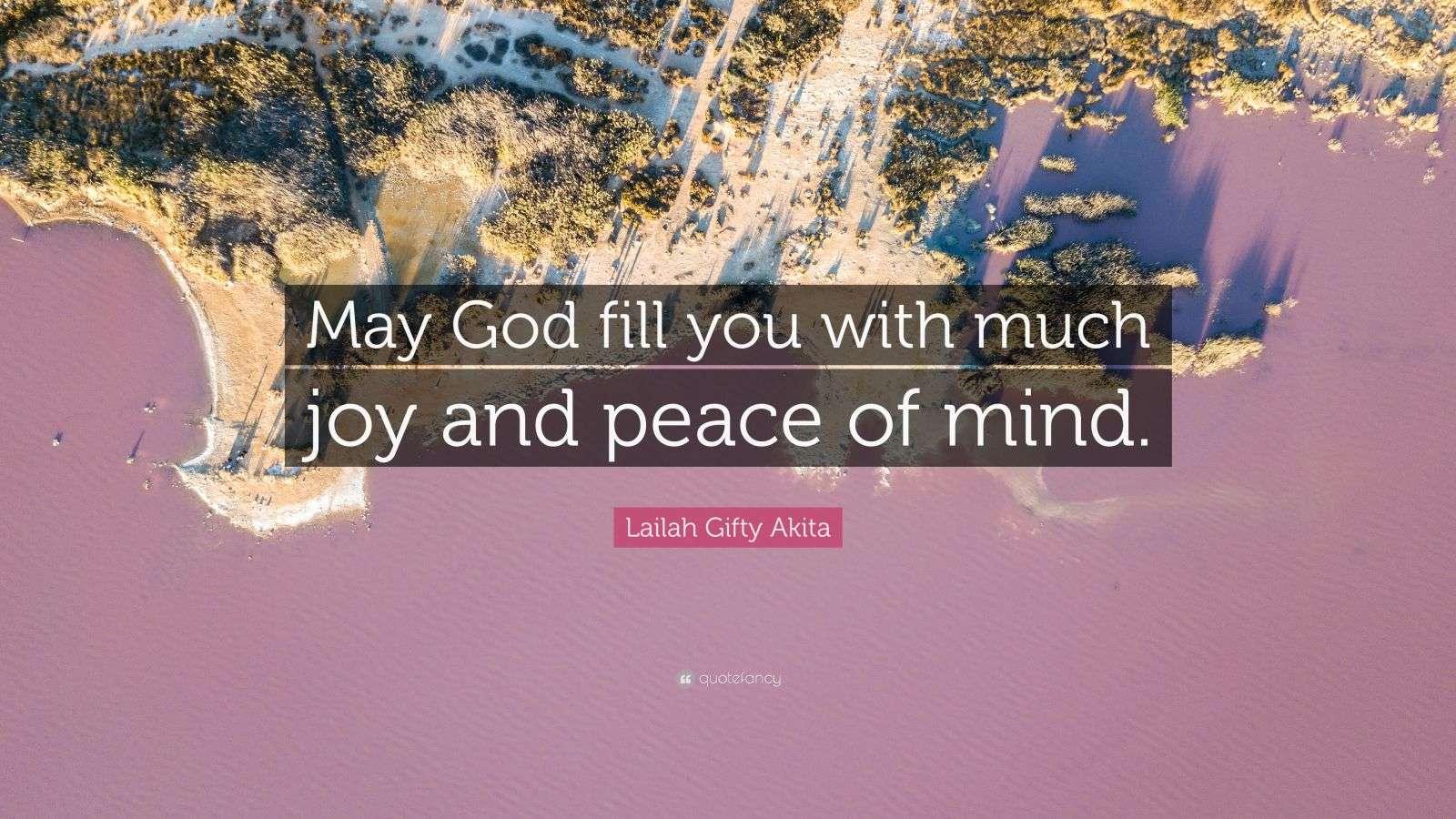 Lailah Gifty Akita Quote: “May God fill you with much joy and peace of ...
