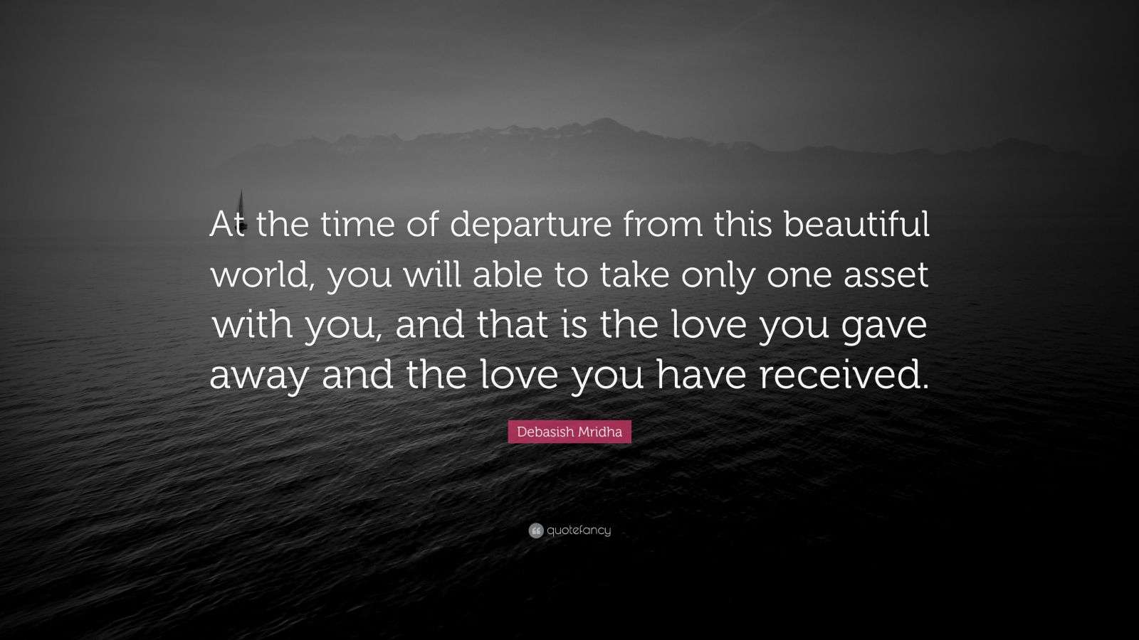 Debasish Mridha Quote: “At the time of departure from this beautiful ...