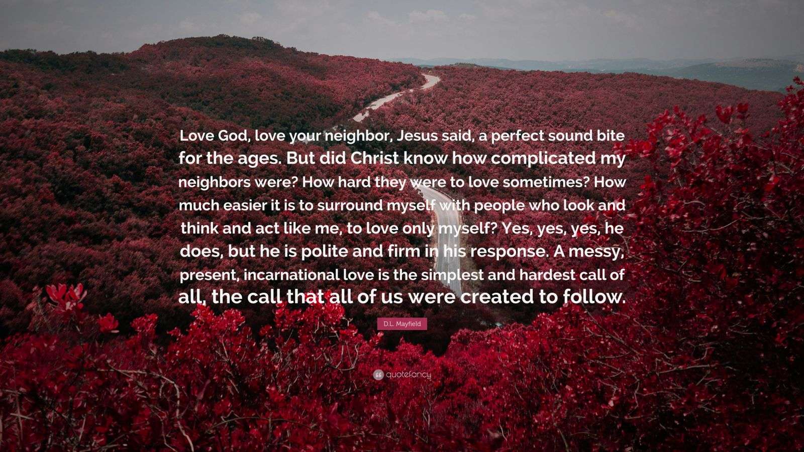 D.L. Mayfield Quote: “Love God, love your neighbor, Jesus said, a ...