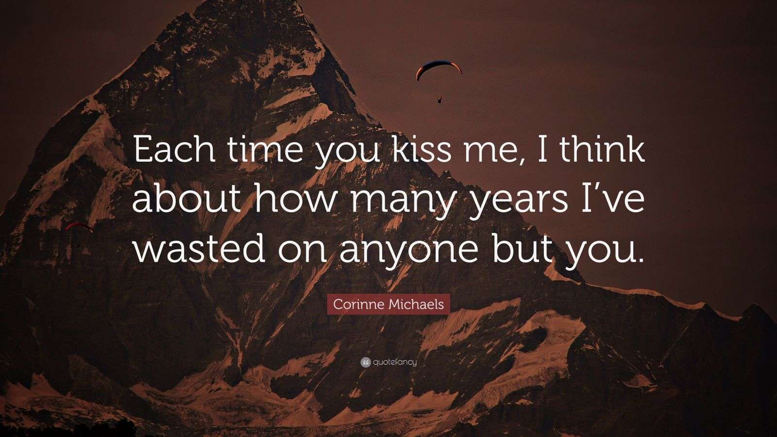 Corinne Michaels Quote: “Each time you kiss me, I think about how many ...