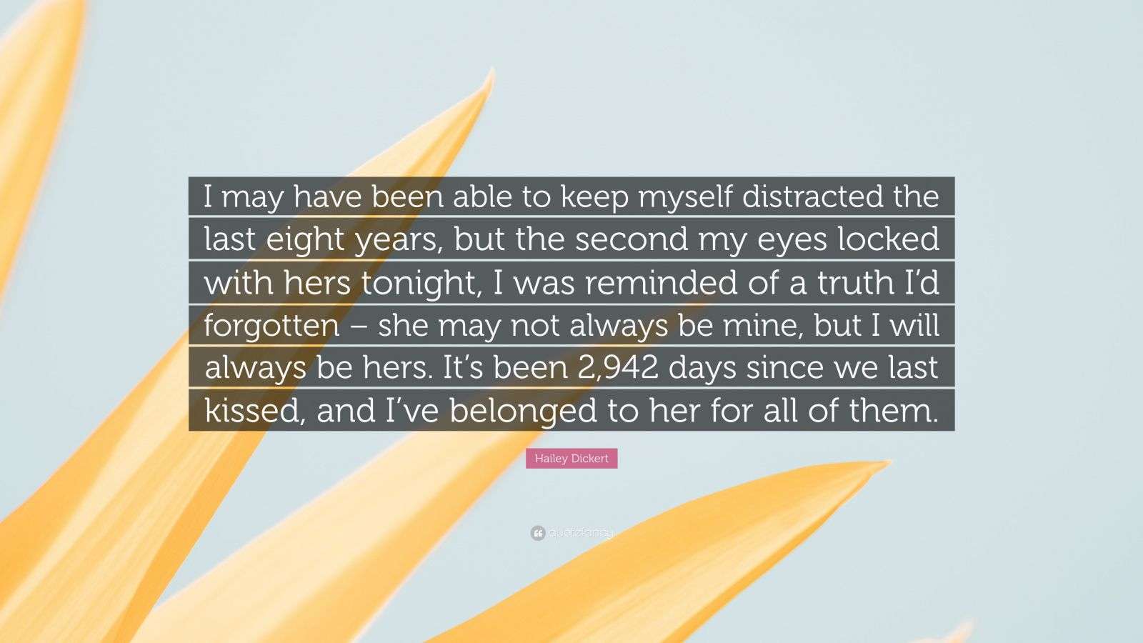 Hailey Dickert Quote: “I may have been able to keep myself distracted ...