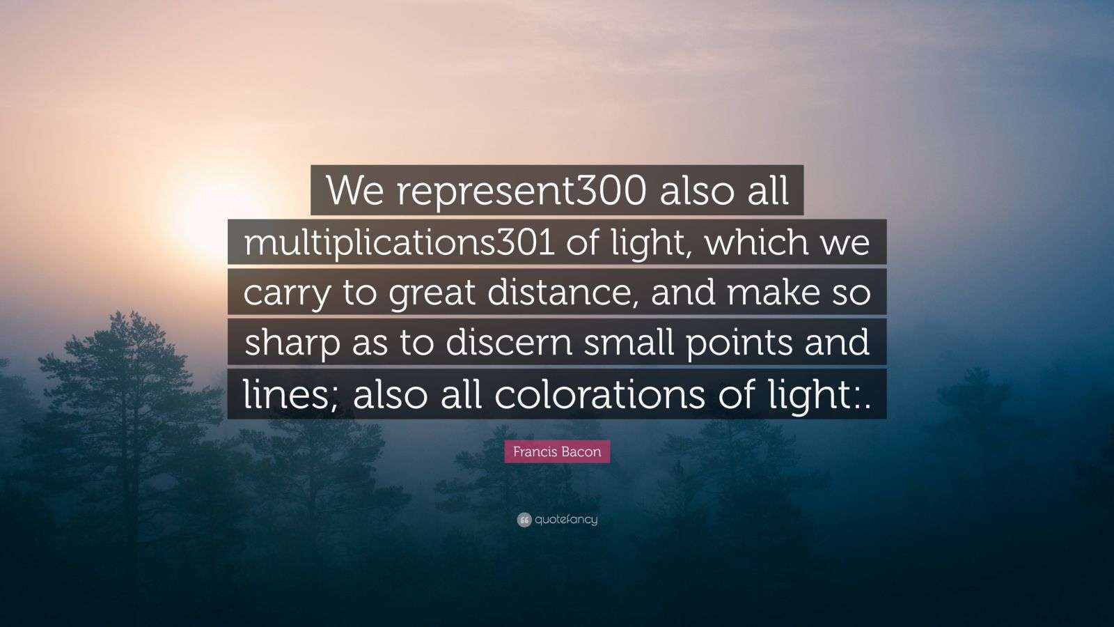 Francis Bacon Quote: “We represent300 also all multiplications301 of ...