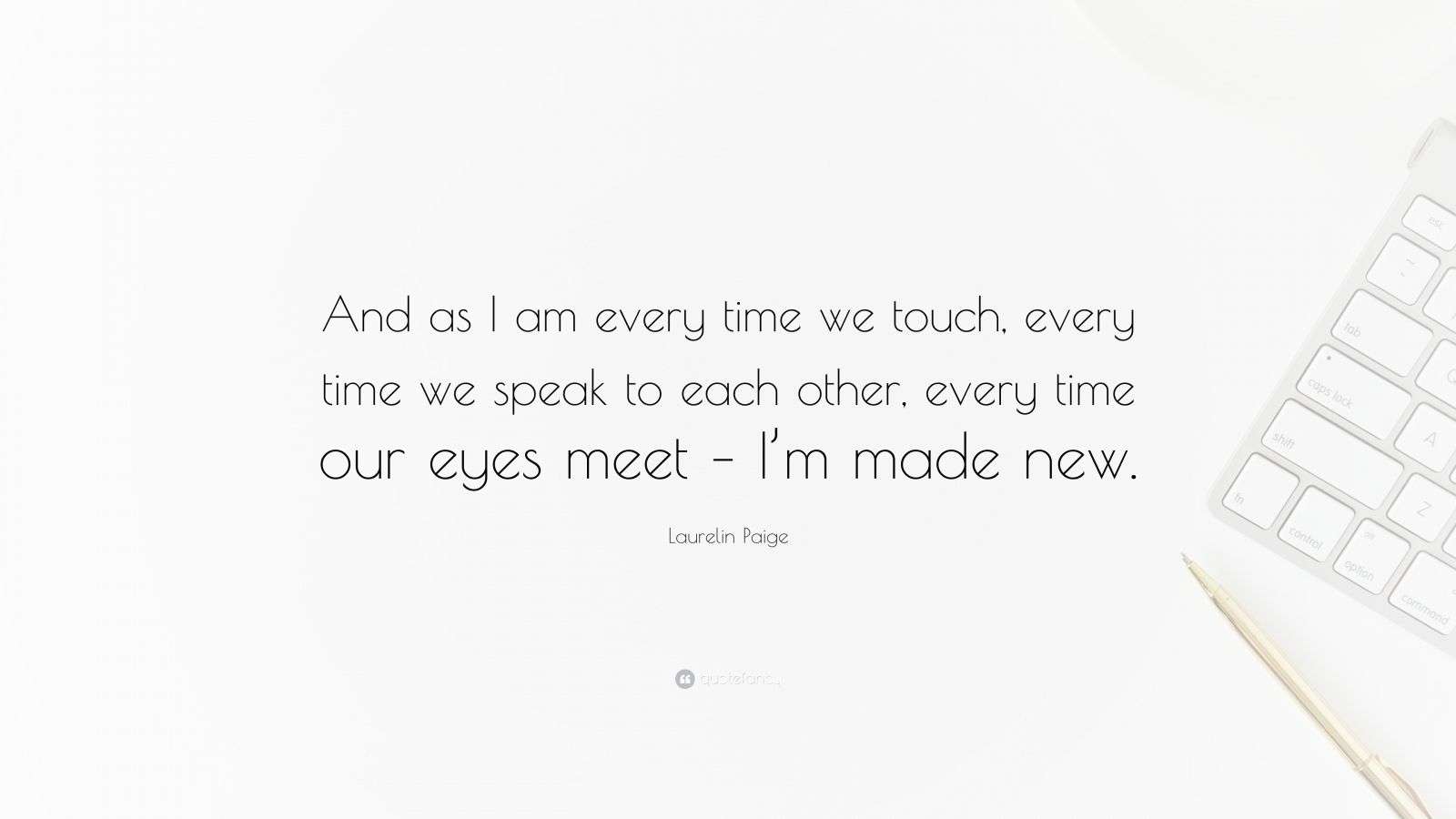 Laurelin Paige Quote: “And as I am every time we touch, every time we ...