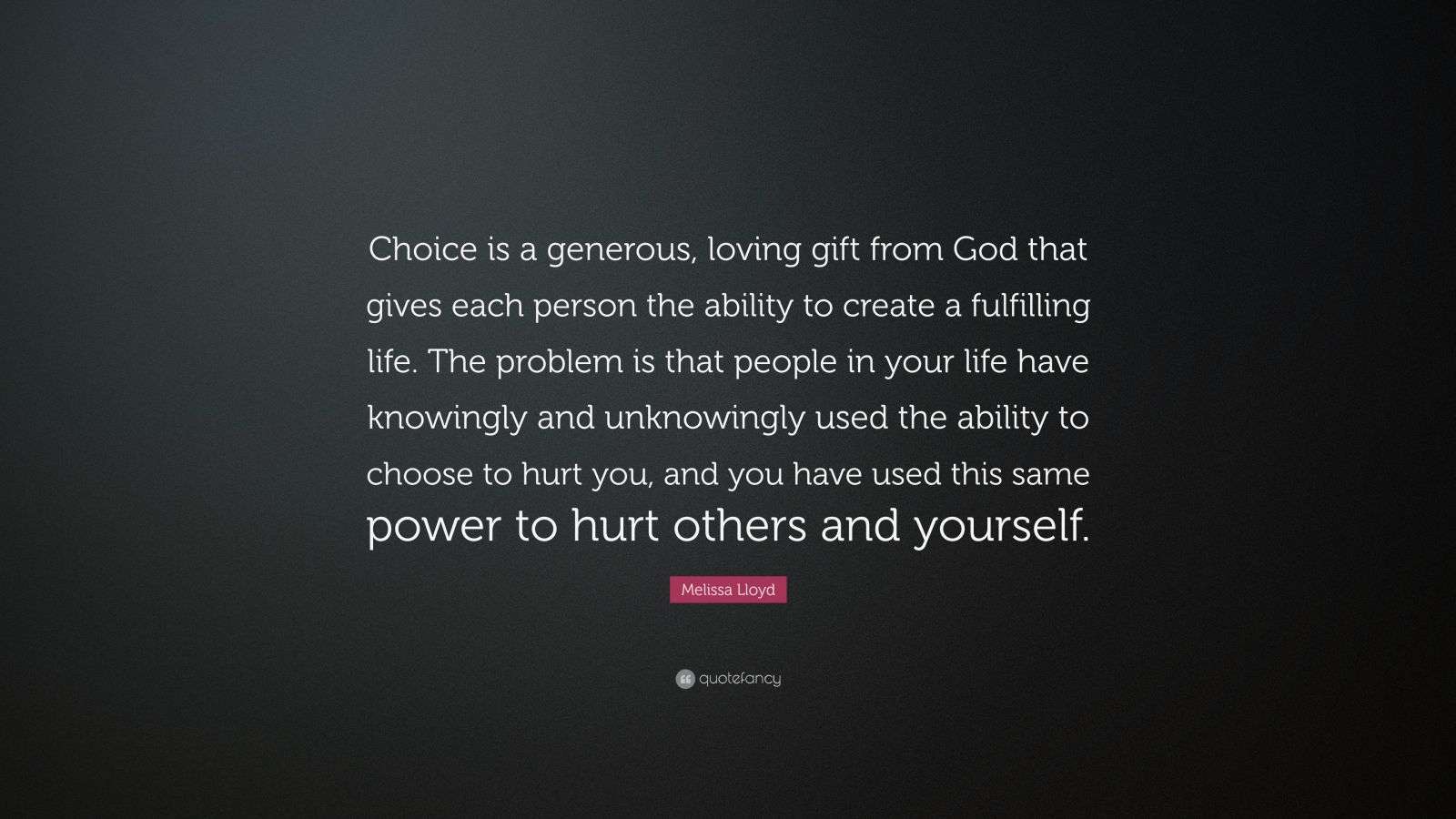 Melissa Lloyd Quote: “Choice is a generous, loving gift from God that ...