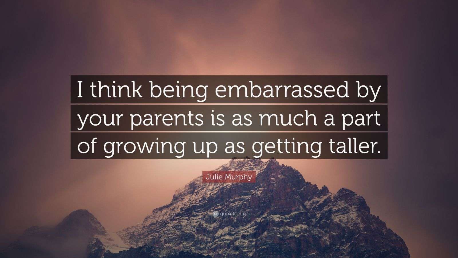 Julie Murphy Quote: “I think being embarrassed by your parents is as ...