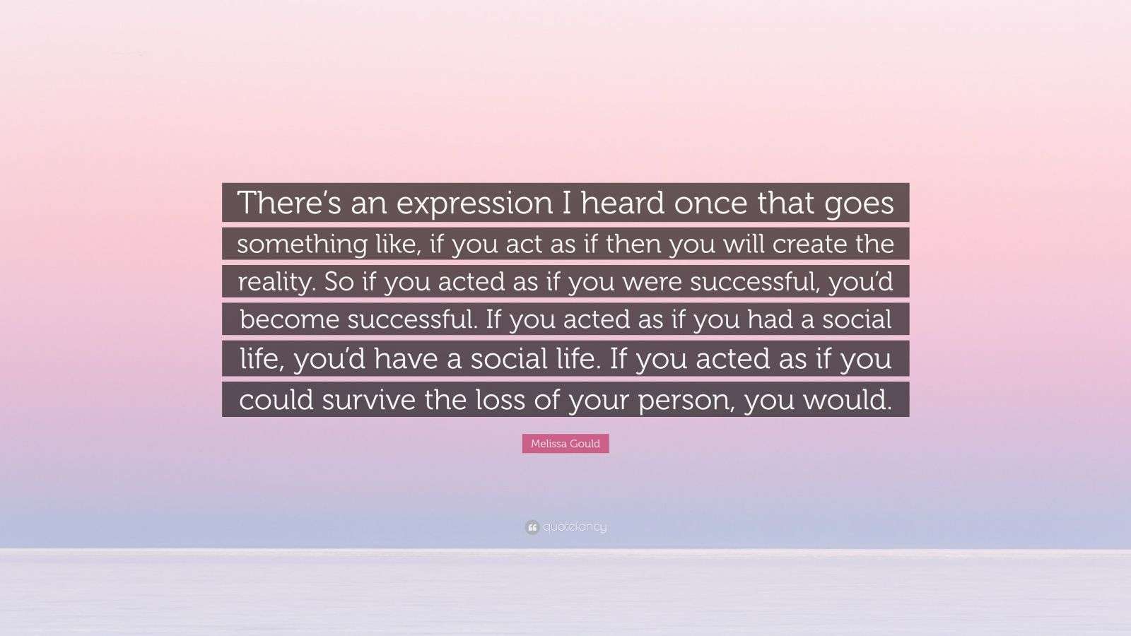 Melissa Gould Quote: “There’s an expression I heard once that goes ...