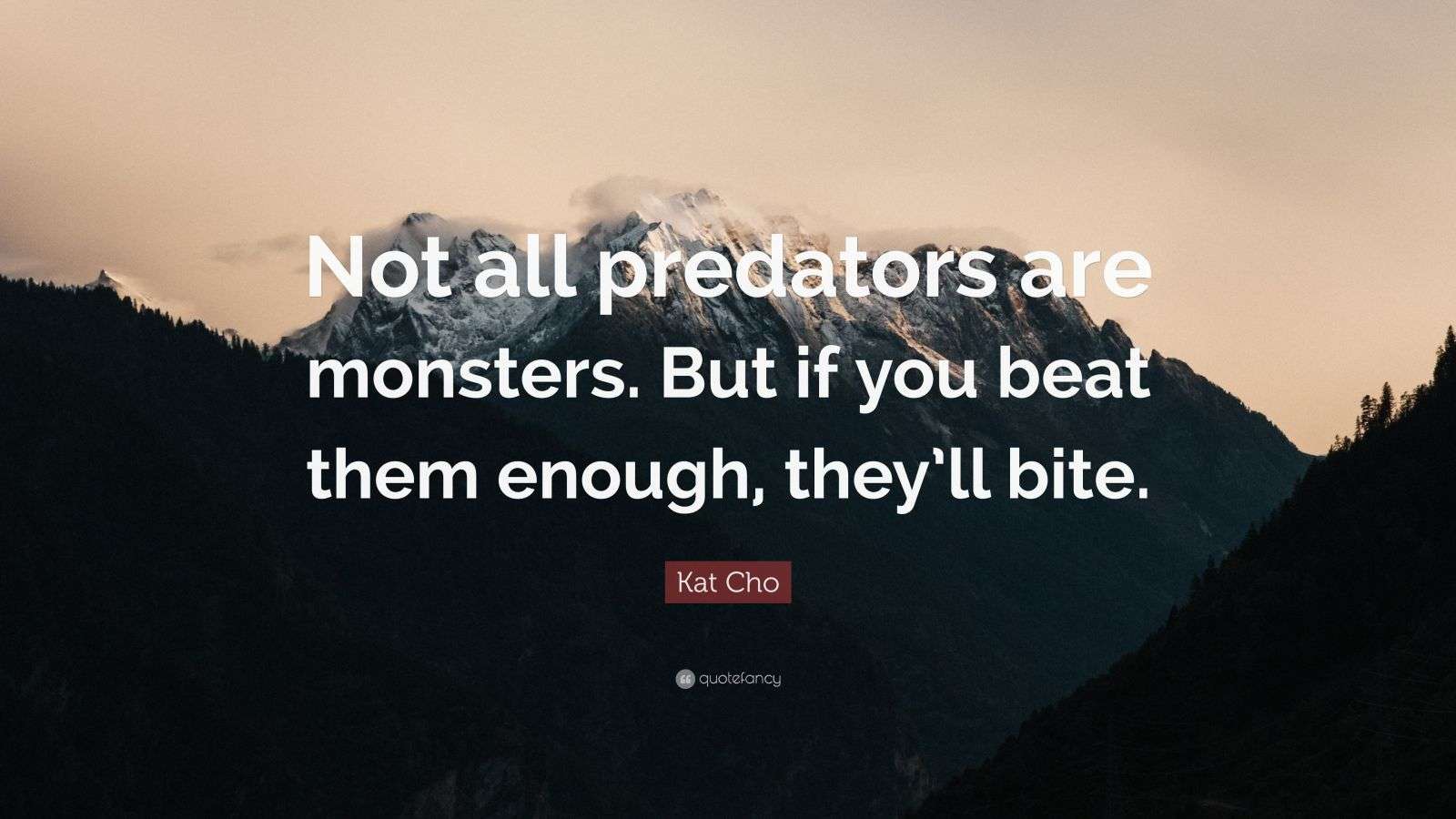 Kat Cho Quote: “Not all predators are monsters. But if you beat them ...