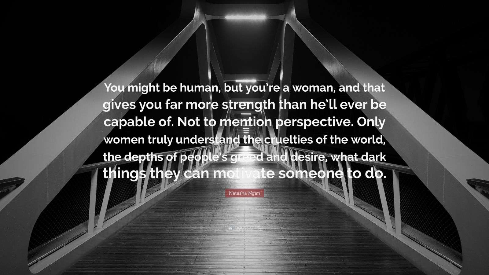 Natasha Ngan Quote: “You might be human, but you’re a woman, and that ...