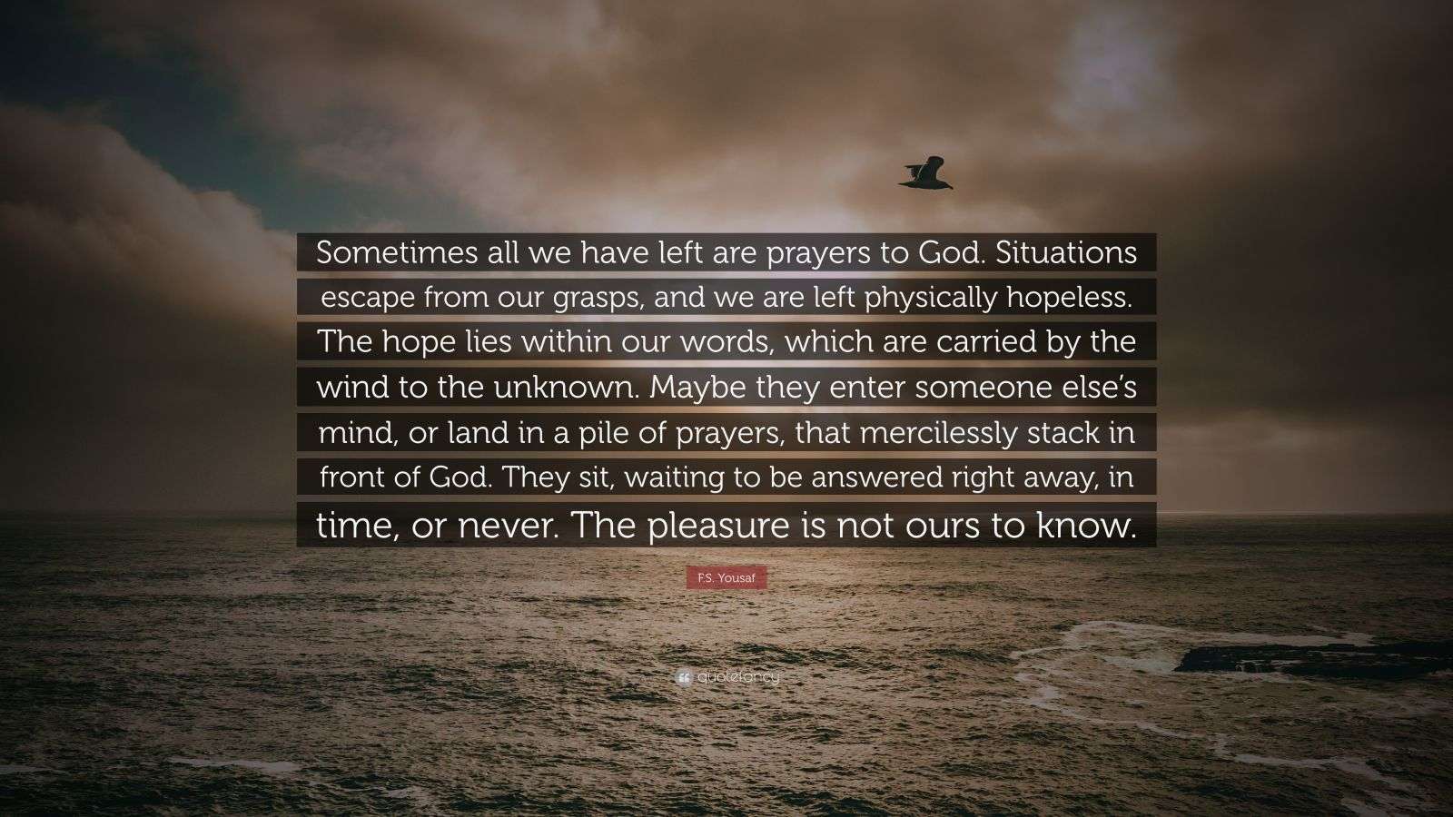 F.S. Yousaf Quote: “Sometimes all we have left are prayers to God ...