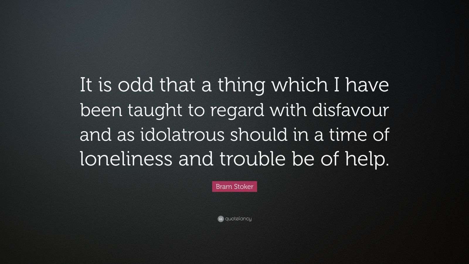 Bram Stoker Quote: “It is odd that a thing which I have been taught to ...