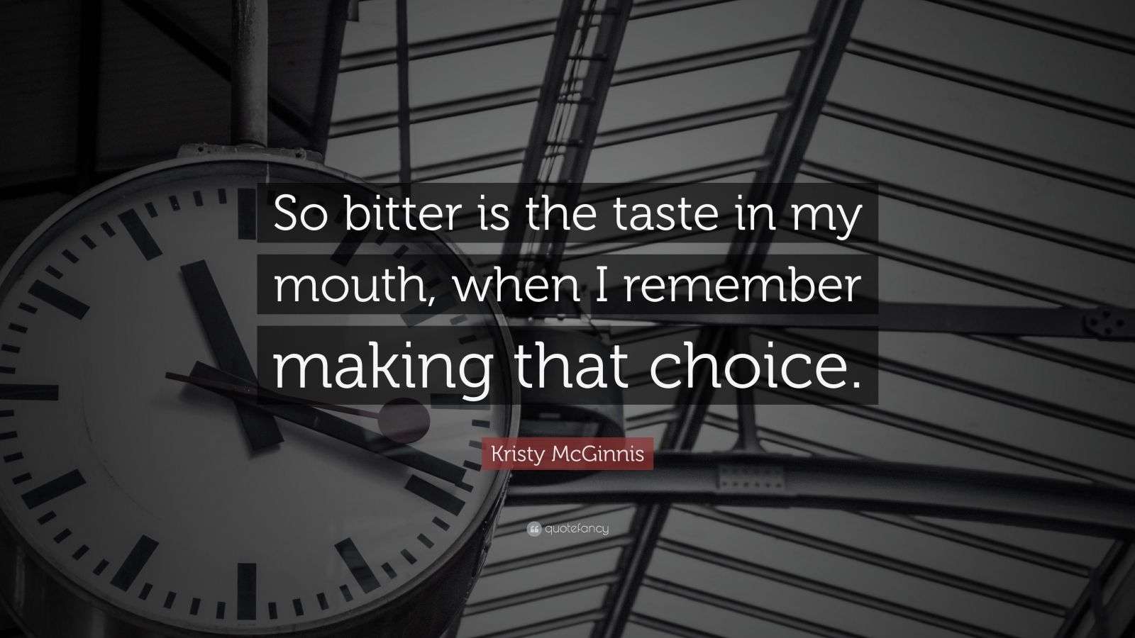 Kristy McGinnis Quote: “So bitter is the taste in my mouth, when I ...