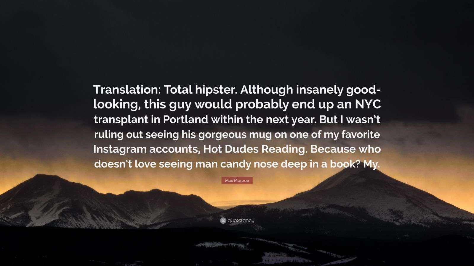 Max Monroe Quote: “Translation: Total hipster. Although insanely good ...