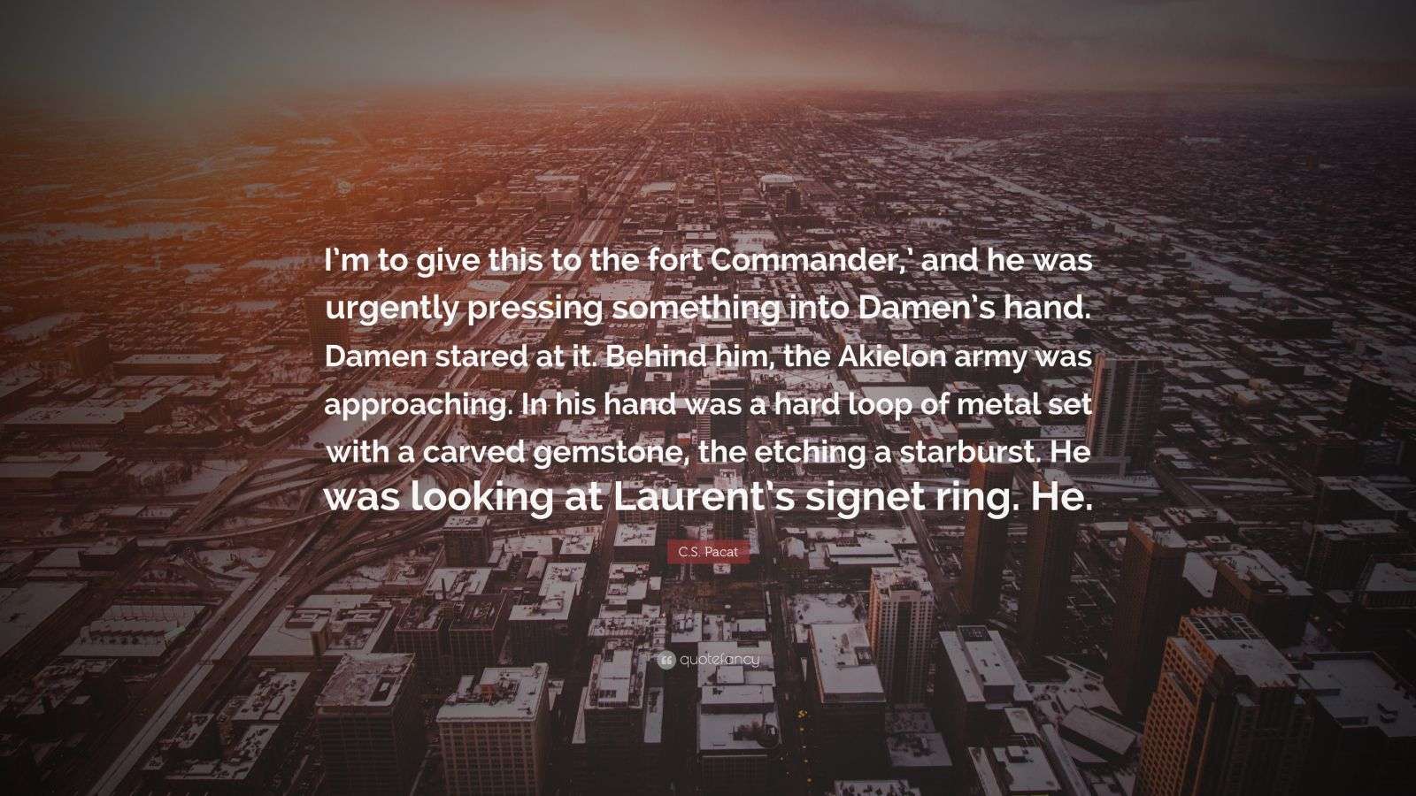 C.S. Pacat Quote: “I’m to give this to the fort Commander,’ and he was ...