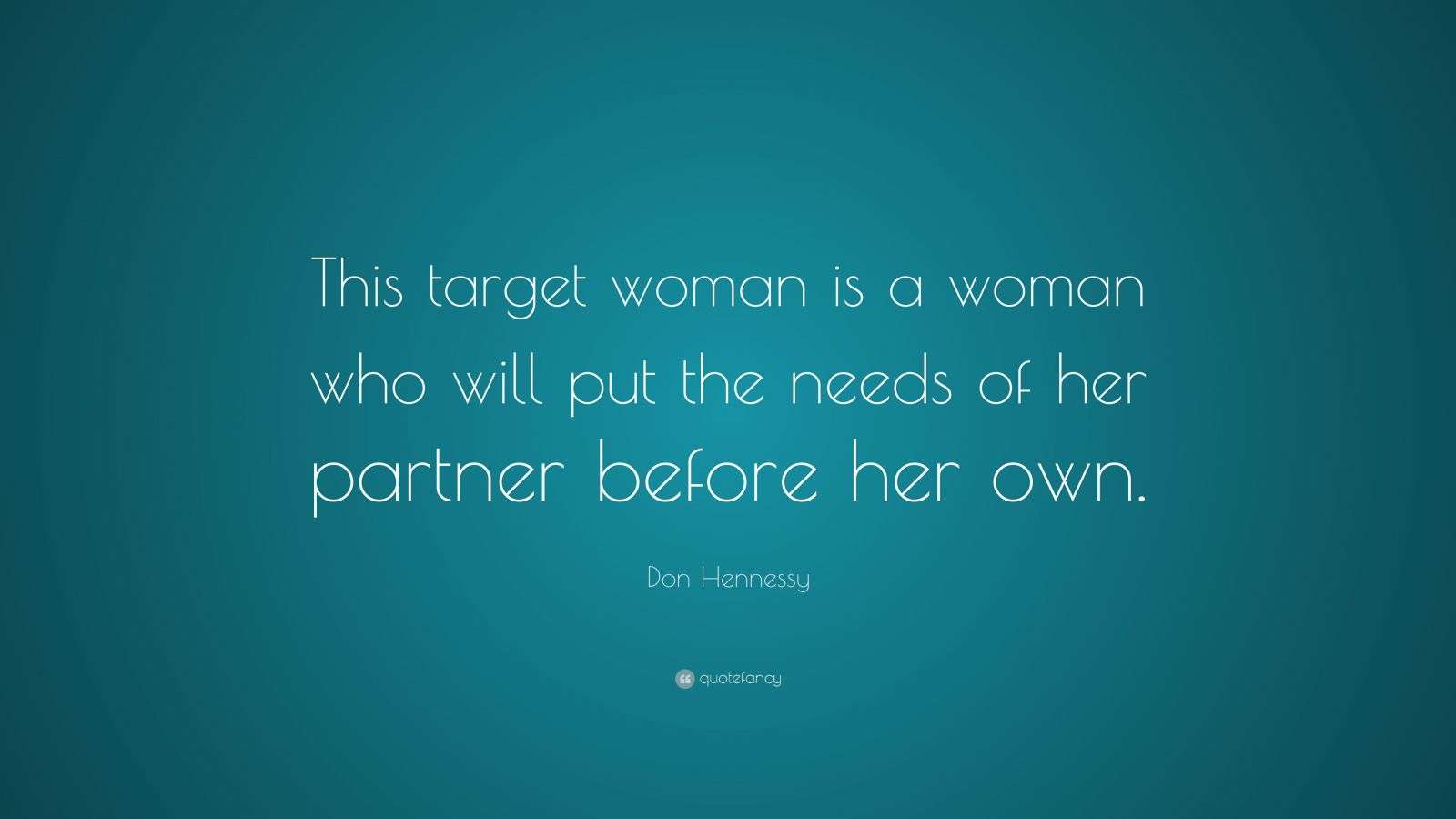 Don Hennessy Quote: “This target woman is a woman who will put the ...